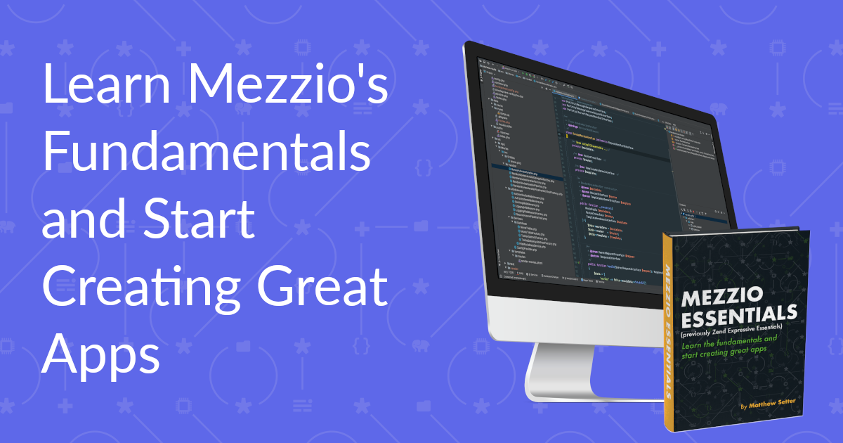 Mezzio Essentials: Learn the Mezzio Framework's Fundamentals and Start Creating Great Apps With ...
